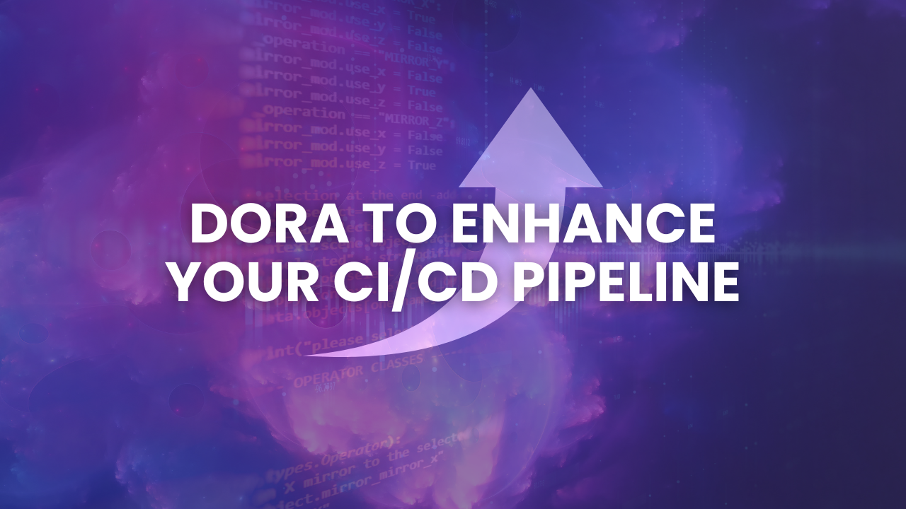 How to Leverage DORA Metrics to Optimize Your CI/CD Pipeline
